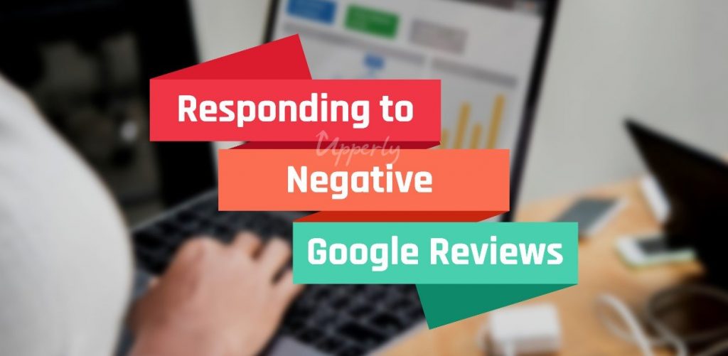 Responding to Negative Google Reviews - Upperly